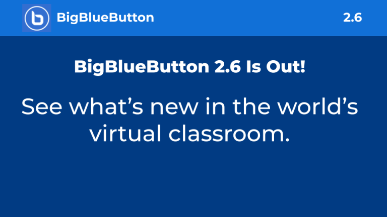 BigBlueButton Releases Version 2.6!